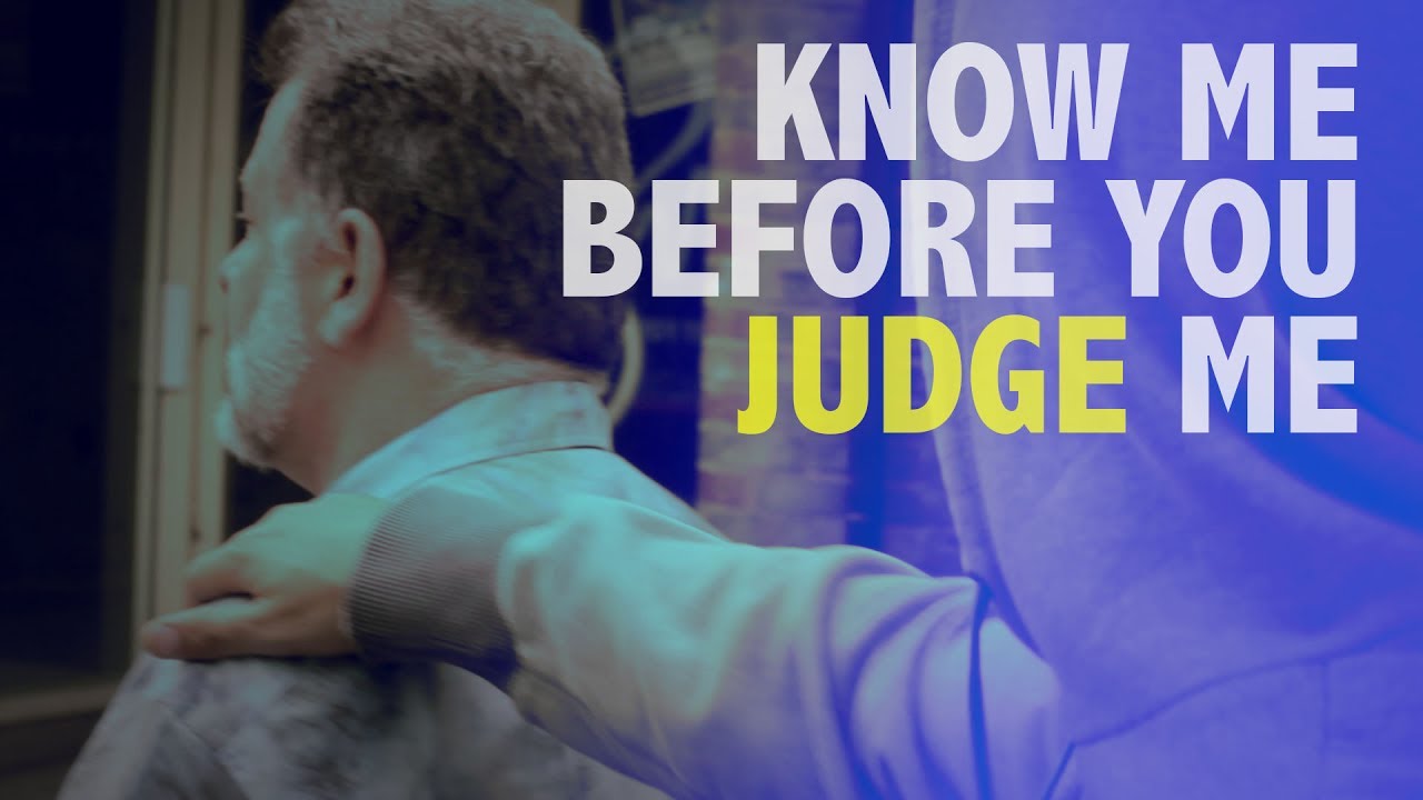 Know Me Before You Judge Me - YouTube
