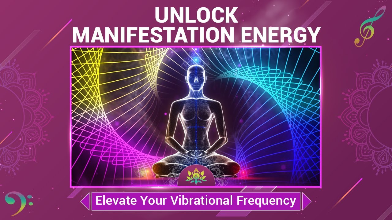 Unlock Manifestation Energy - Elevate Your Vibrational Frequency - Remove Energy Blockages - 432 ...