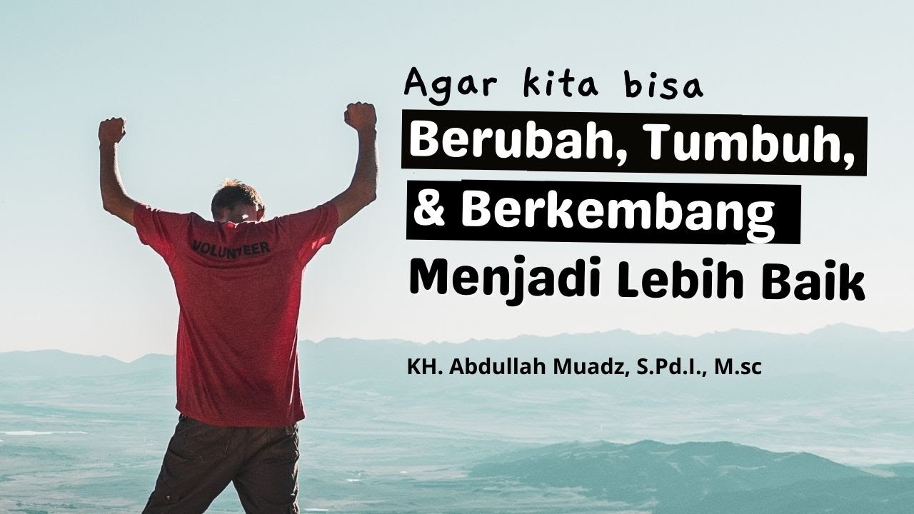 Agar Kita Bisa Berubah, Tumbuh, dan Berkembang Menjadi Lebih Baik - KH ...
