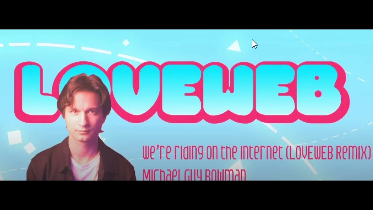 we're riding on the internet (LOVEWEB remix) pitched and shortend- Michael Guy Bowman - YouTube