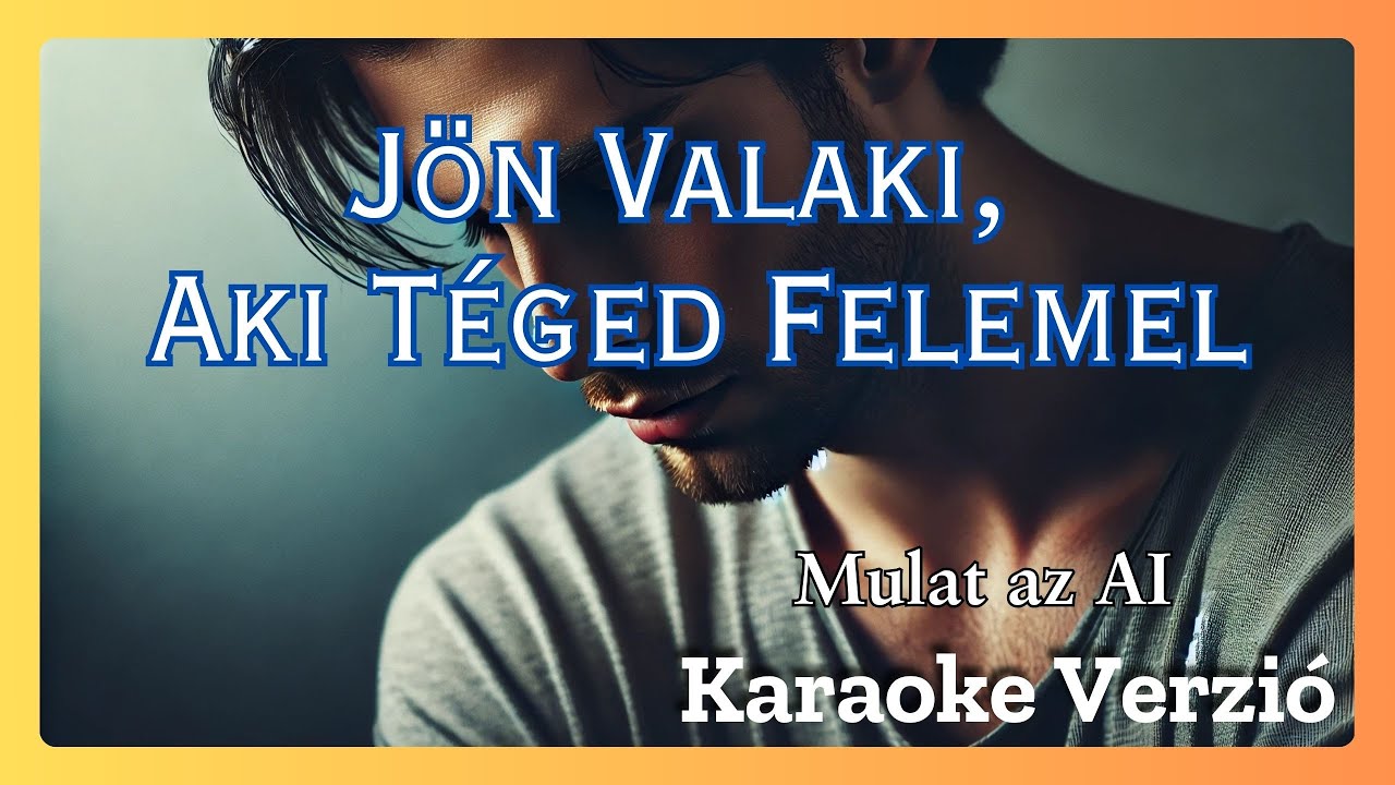Jön Valaki, Aki Téged Felemel – (Karaoke Verzió) 🎤 | Énekeld velünk ...