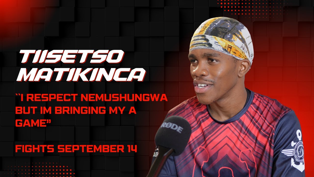 Tiisetso Matikinca fights September 14 "I respect Nemushungwa but I'm ...