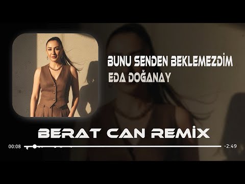 Eda Doğanay - Bunu Senden Beklemezdim (Berat Can Remix) Git Gözüm Görmesin Seni