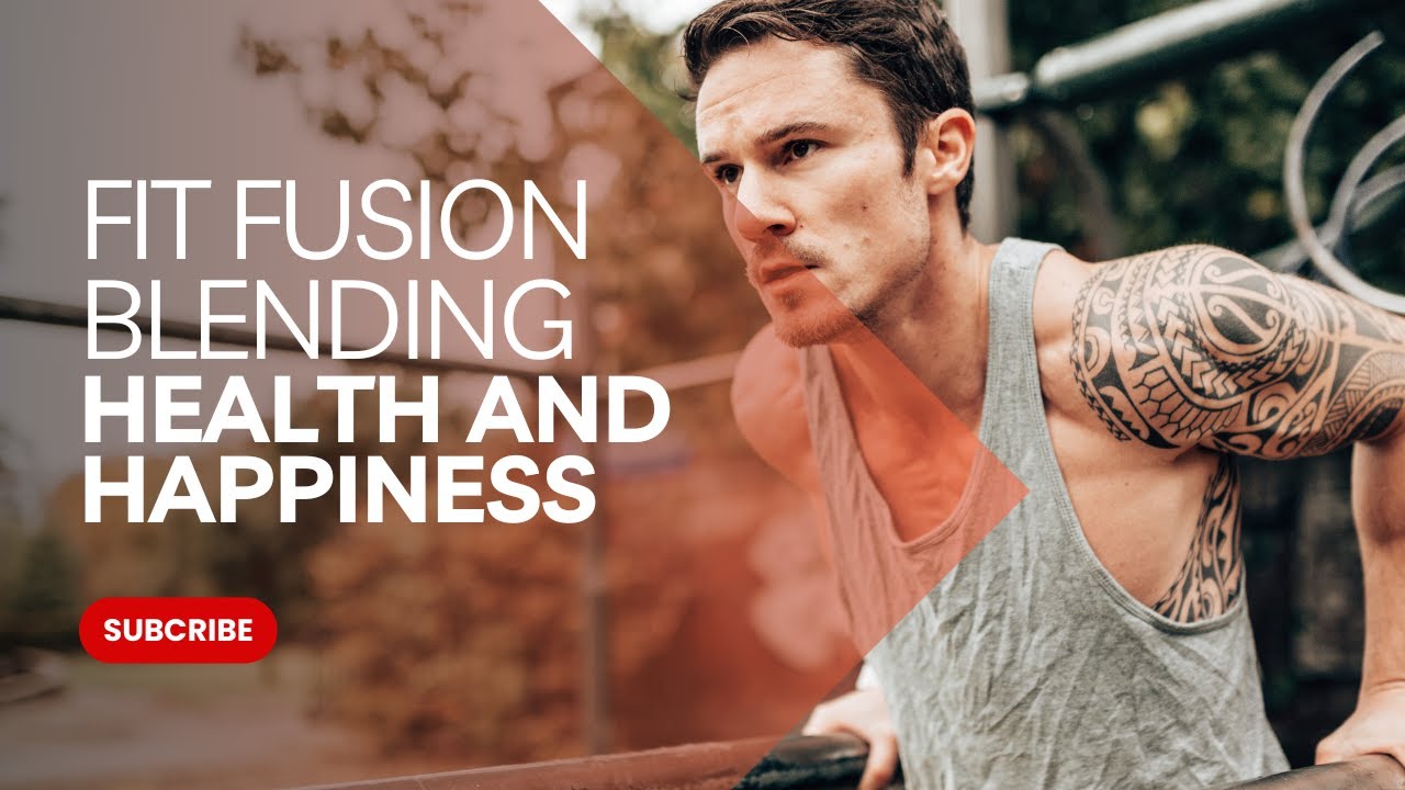Fit Fusion Blending Health and Happiness - YouTube