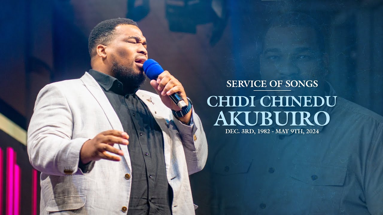 SERVICE OF SONGS FOR CHIDI CHINEDU AKUBUIRO - YouTube