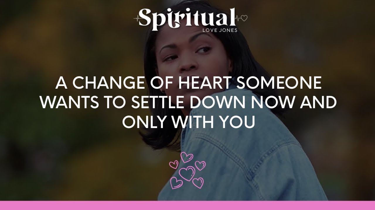 A CHANGE OF HEART ️ SOMEONE WANTS TO SETTLE DOWN NOW AND ONLY WITH YOU ...