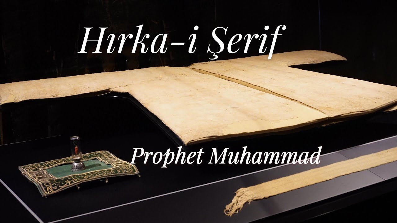 Hırka-i Şerif "The Sacred Cloak of Prophet Muhammad" الخرقة الشريفة ...
