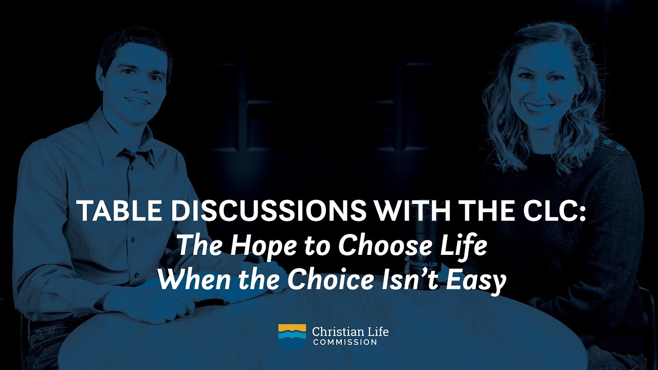 CLC Table Talk: The Hope to Choose Life When the Choice Isn't Easy ...