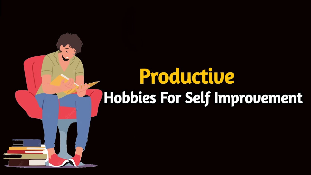 The 5 Most Productive Hobbies For Self Improvement - YouTube