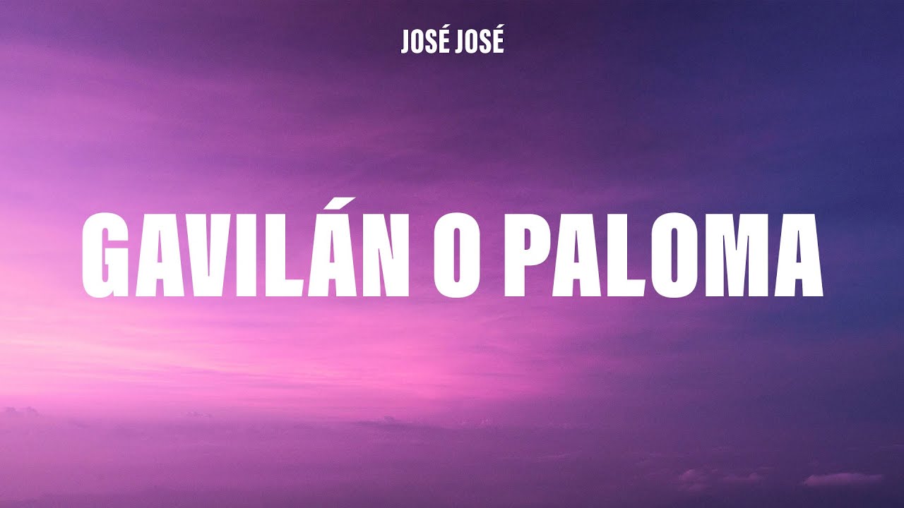 José José - Gavilán o Paloma (Letra/Lyrics) - YouTube