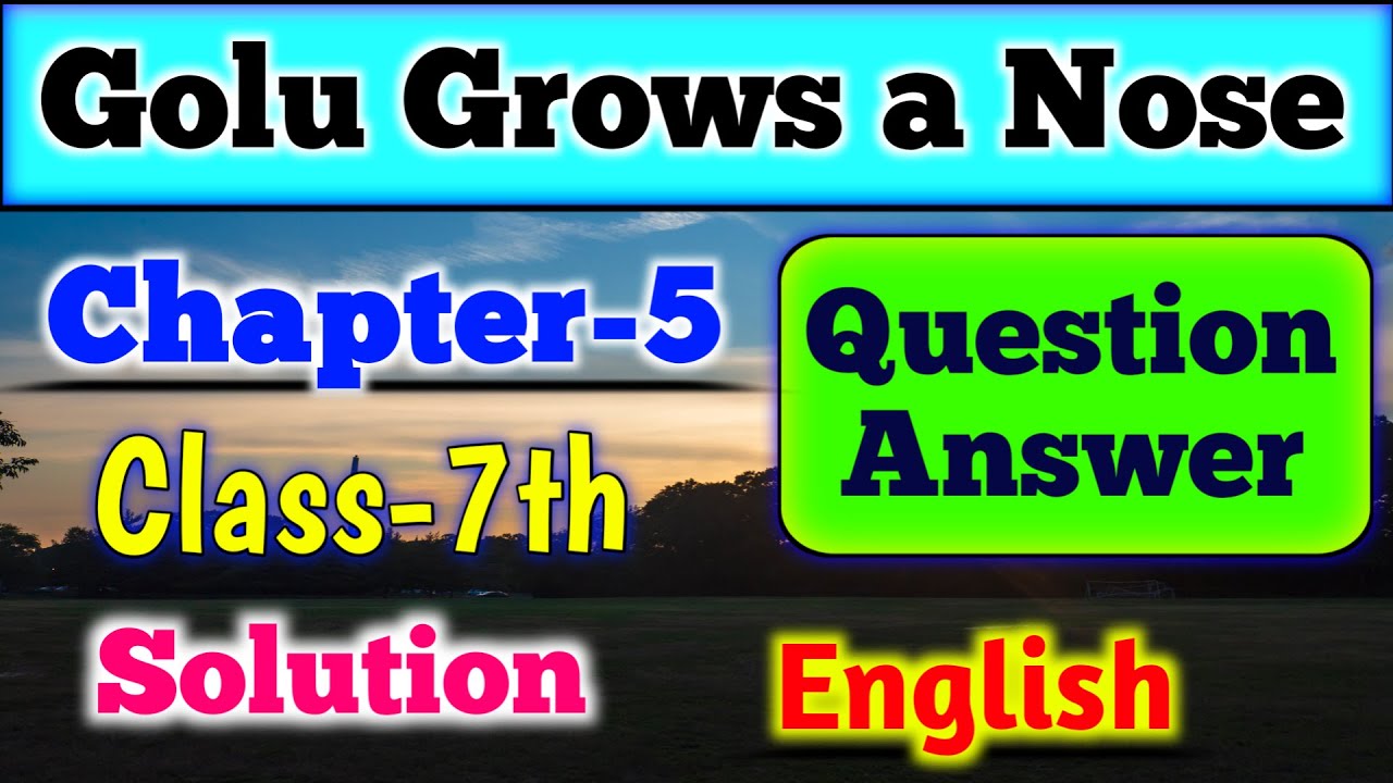 Chapter 5 Golu Grows A Nose Question Answer Class 7th By Solution For chapter-5-golu-grows-a-nose-question-answer-class-7th-by-solution-for