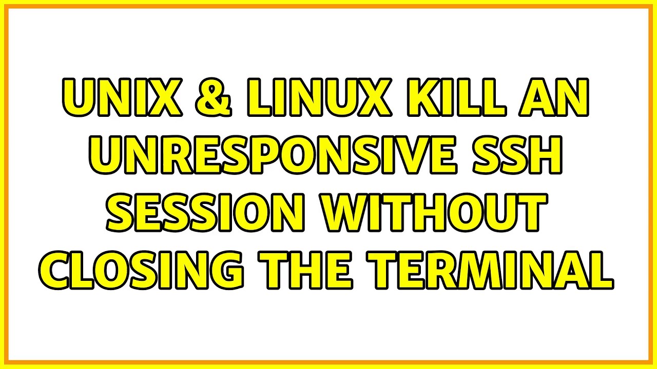 Unix And Linux Kill An Unresponsive Ssh Session Without Closing The Terminal Youtube 8390