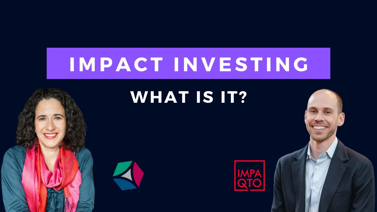 Impact Investing: What is it? | Anna Raptis & Justin Schwartz - YouTube