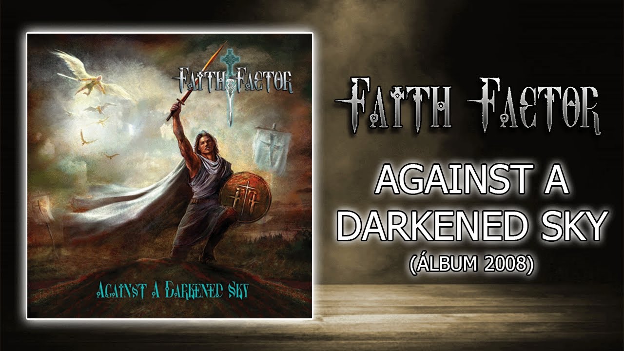 Faith Factor - Against A Darkened Sky (Álbum 2008) - YouTube