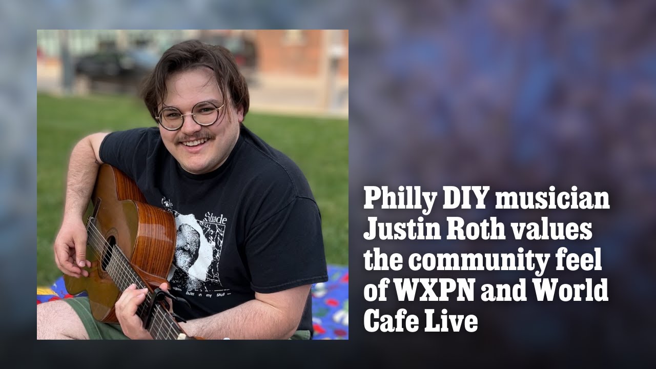 Philly DIY musician Justin Roth values the community feel of WXPN and ...