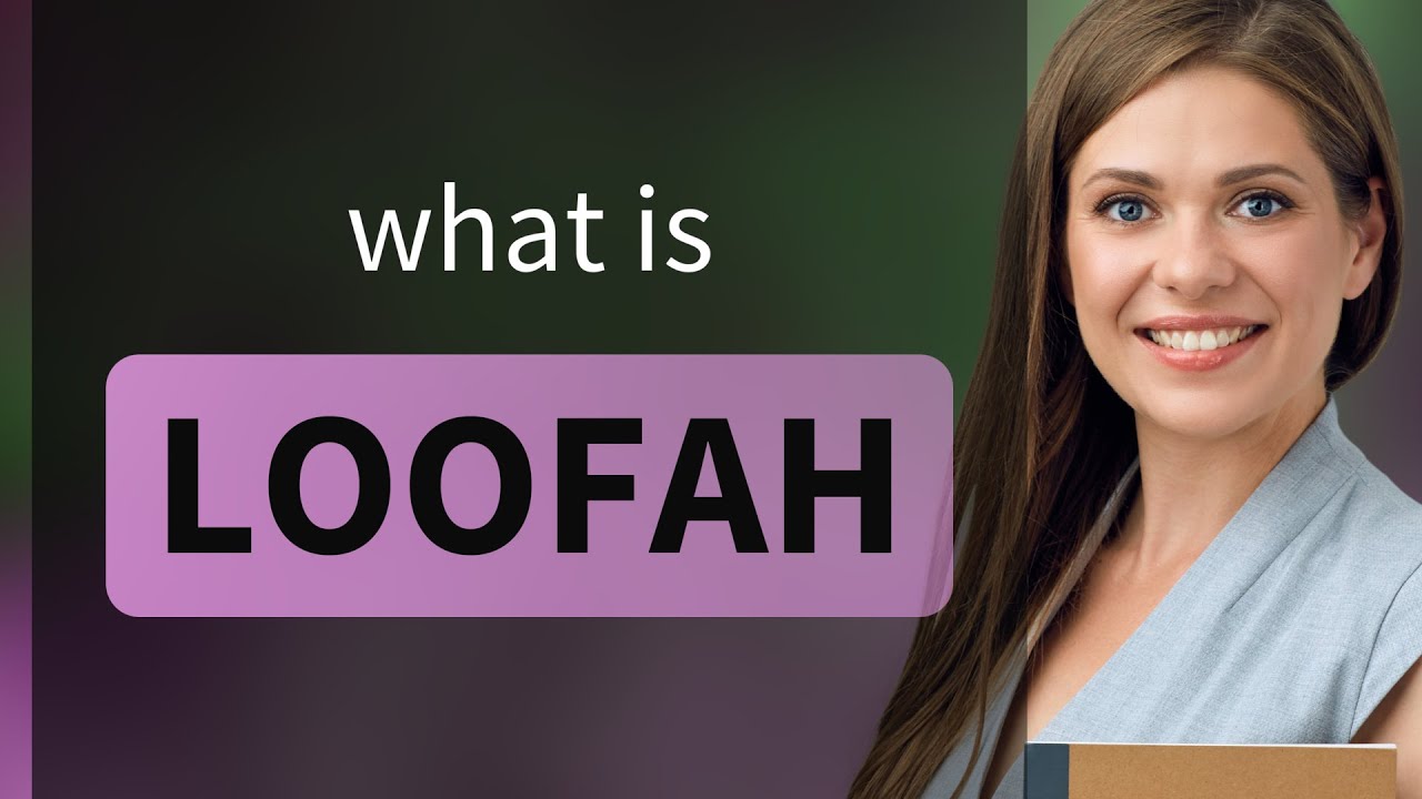 Loofah | LOOFAH meaning - YouTube