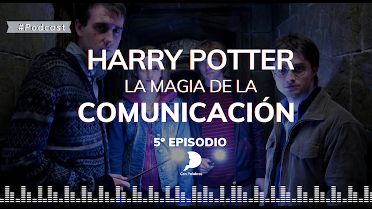Harry Potter: la magia de la comunicación | Con Palabras | Episodio 5 ...