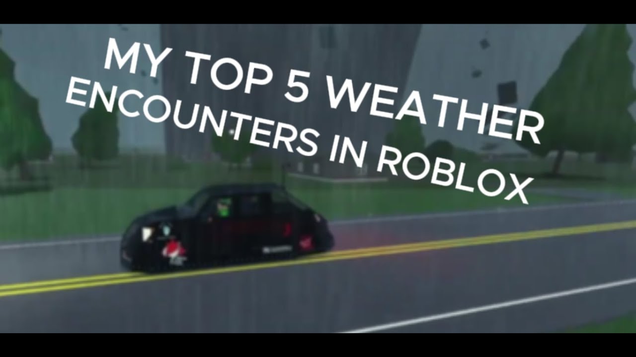 My top 5 weather encounters in Roblox - YouTube