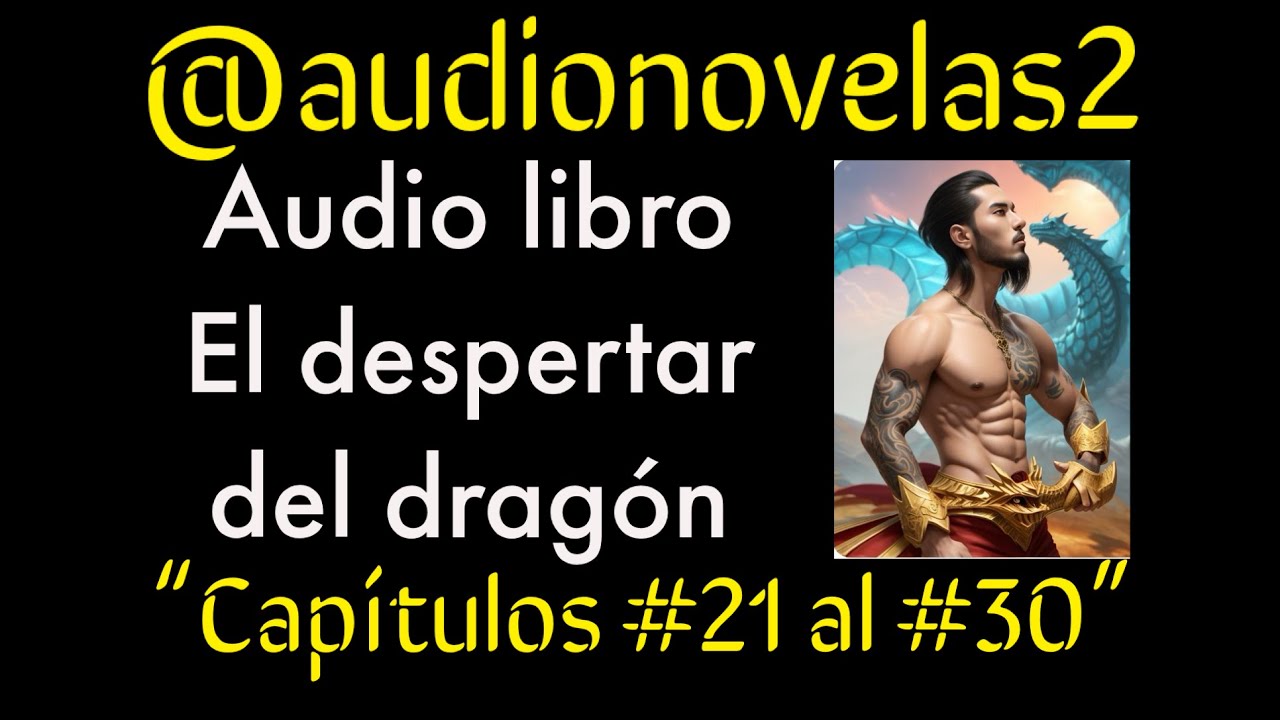 El Despertar Del Dragón Capítulo 21 Al 30 Audionovelas2 E