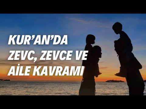 KUR’AN’DA ZEVC, ZEVCE VE AİLE KAVRAMI
