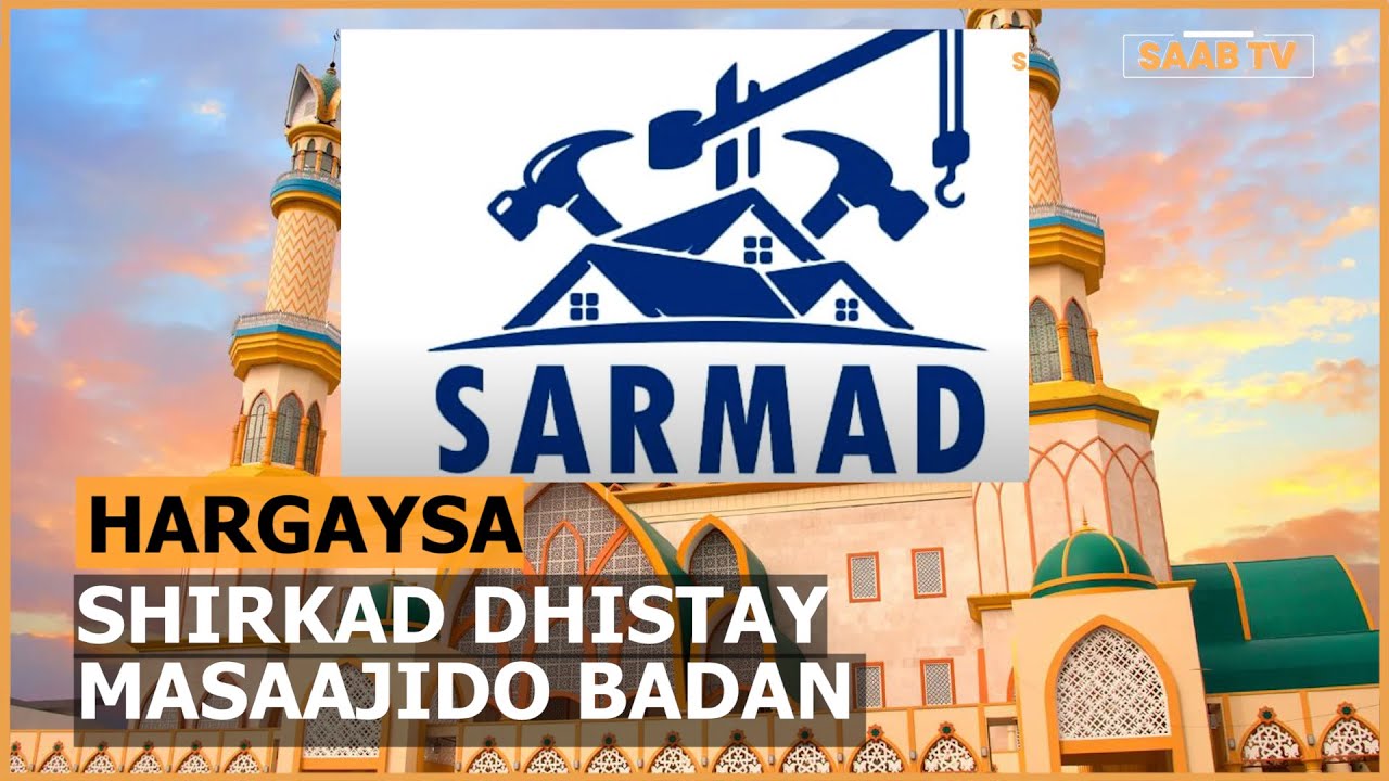 Shirkada SARMAD ayaa Noqotay Shirkada Dhista Masaajidada ugu badan ee ...