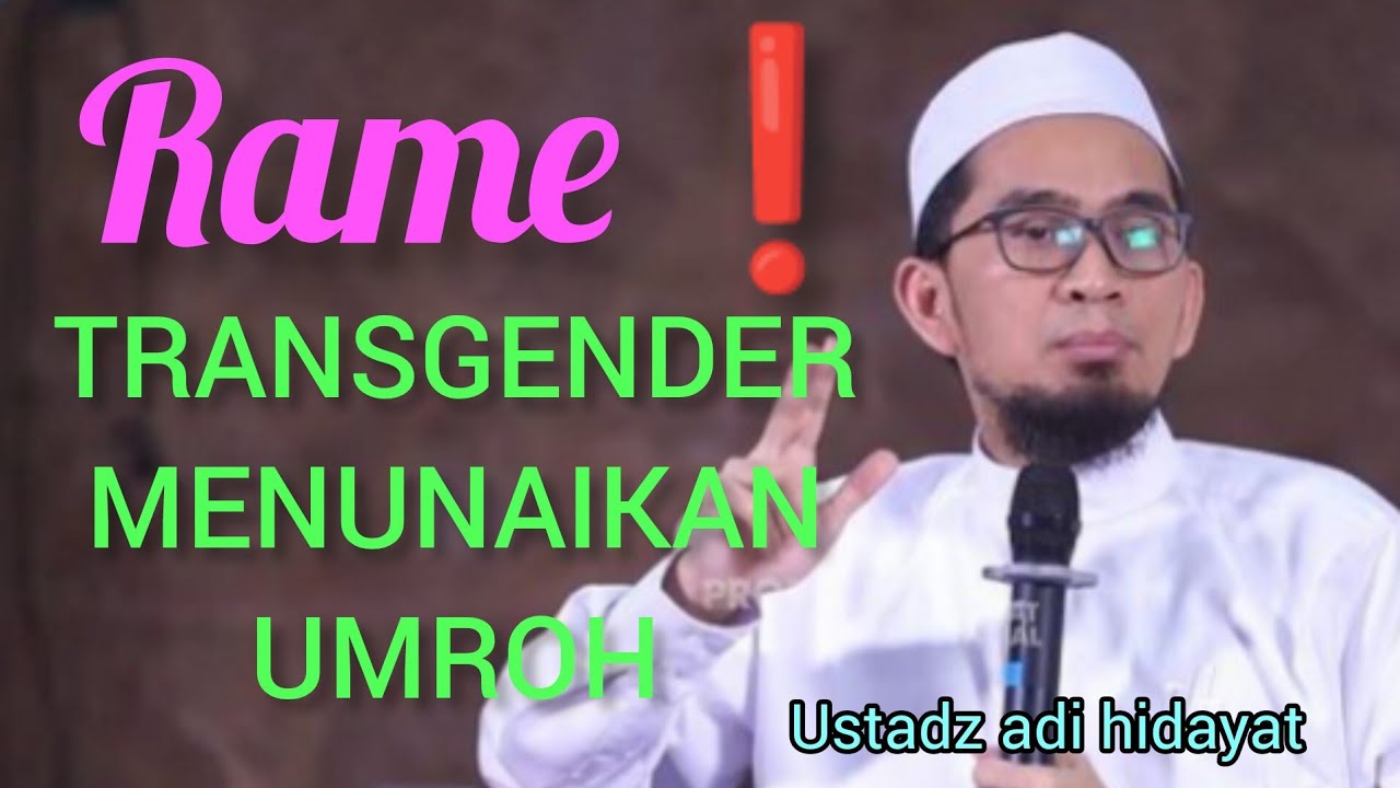 Lagi rame transgender menunaikan umroh | ustadz adi hidayat@aurcreator ...