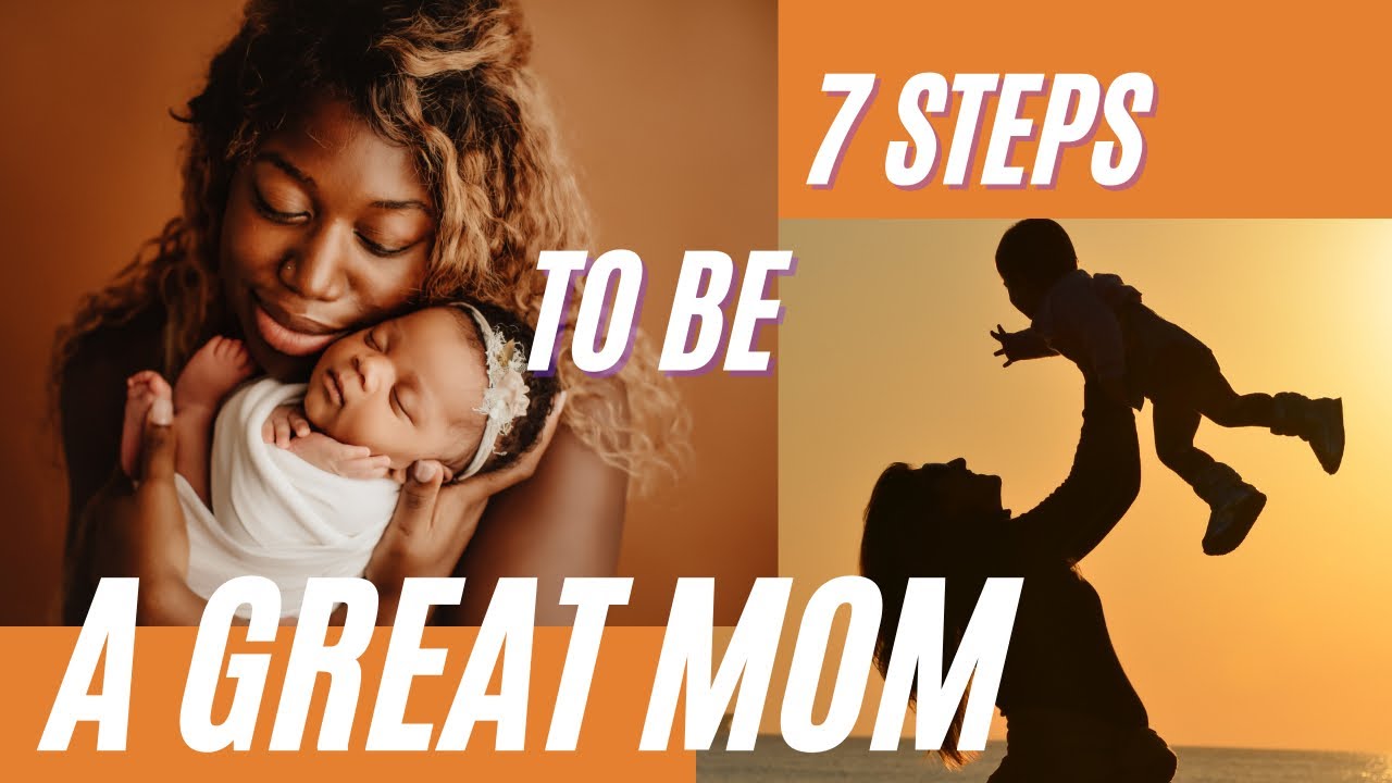 7 STEPS TO BE A GREAT MOM - YouTube