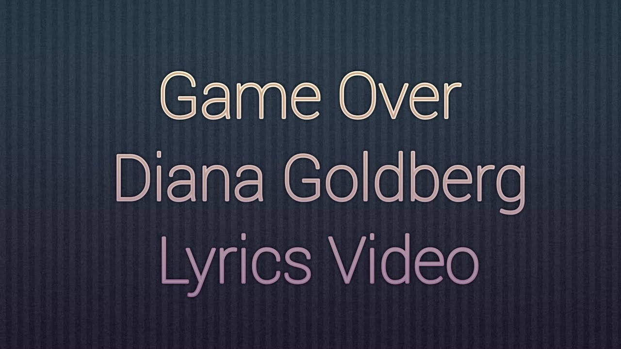 Game Over-Diana Goldberg (Lyrics Video) - YouTube