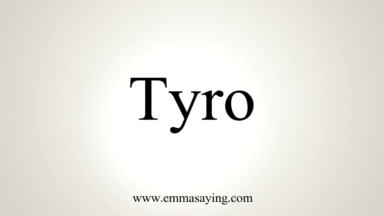 How To Pronounce Tyro - YouTube