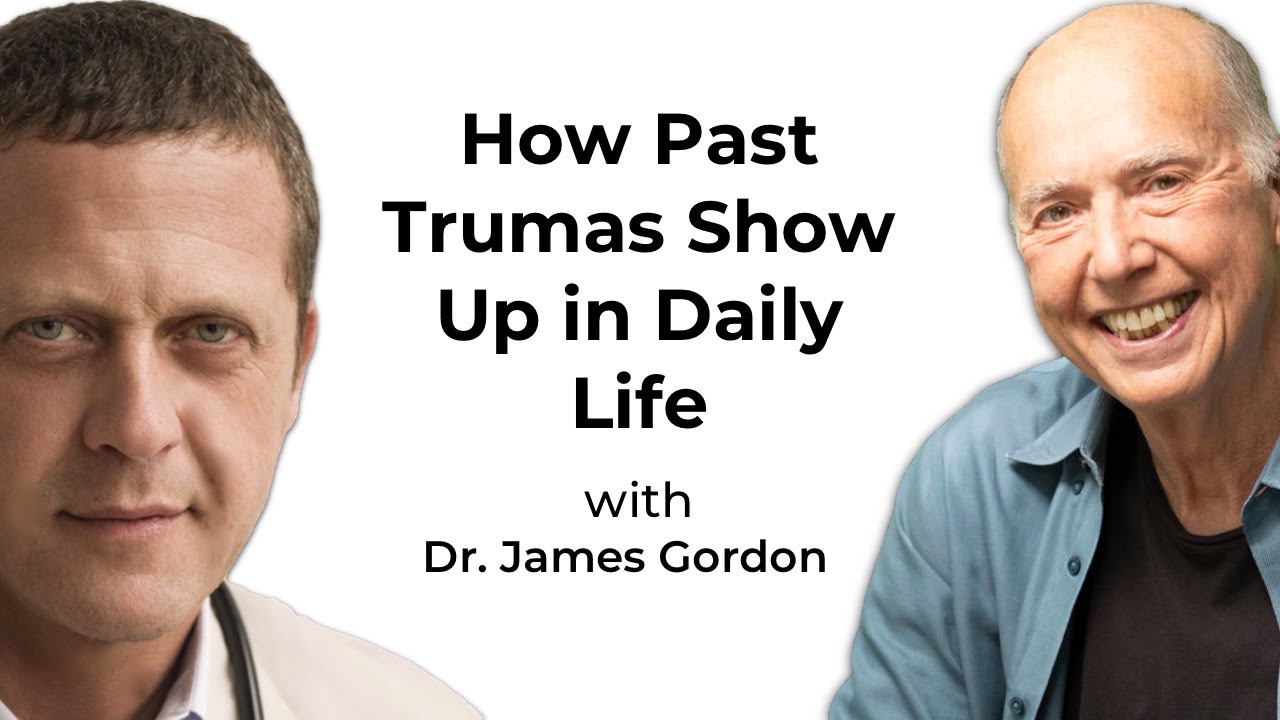 How Past Traumas Show Up in Daily Life with Dr. James Gordon - YouTube