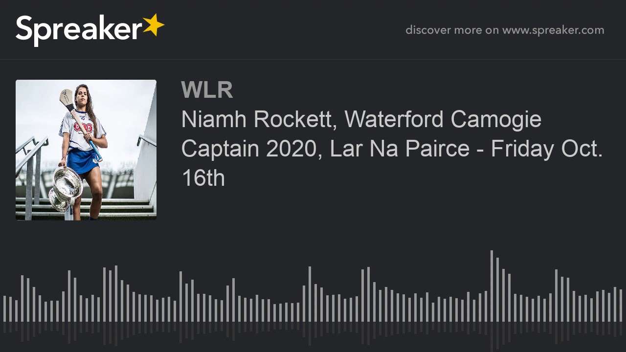 Niamh Rockett, Waterford Camogie Captain 2020, Lar Na Pairce - Friday ...