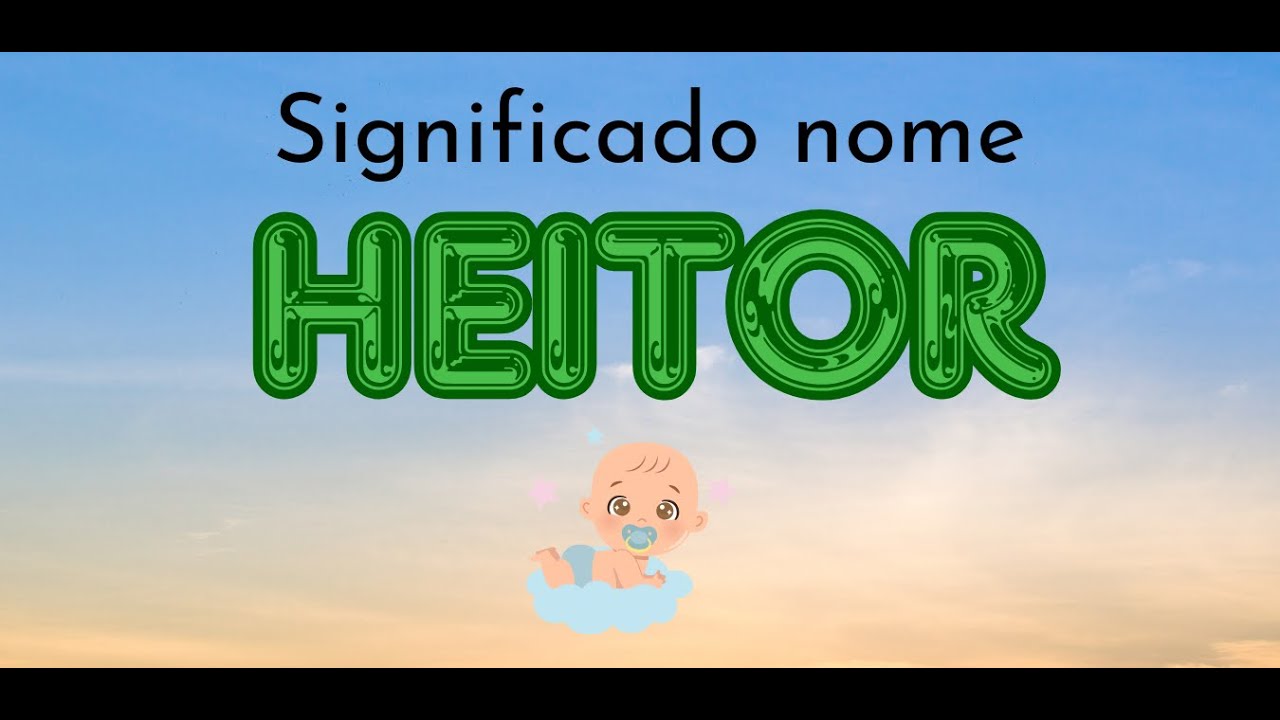 Significado nome Heitor- Qual o significado do nome Heitor? Descubra - YouTube