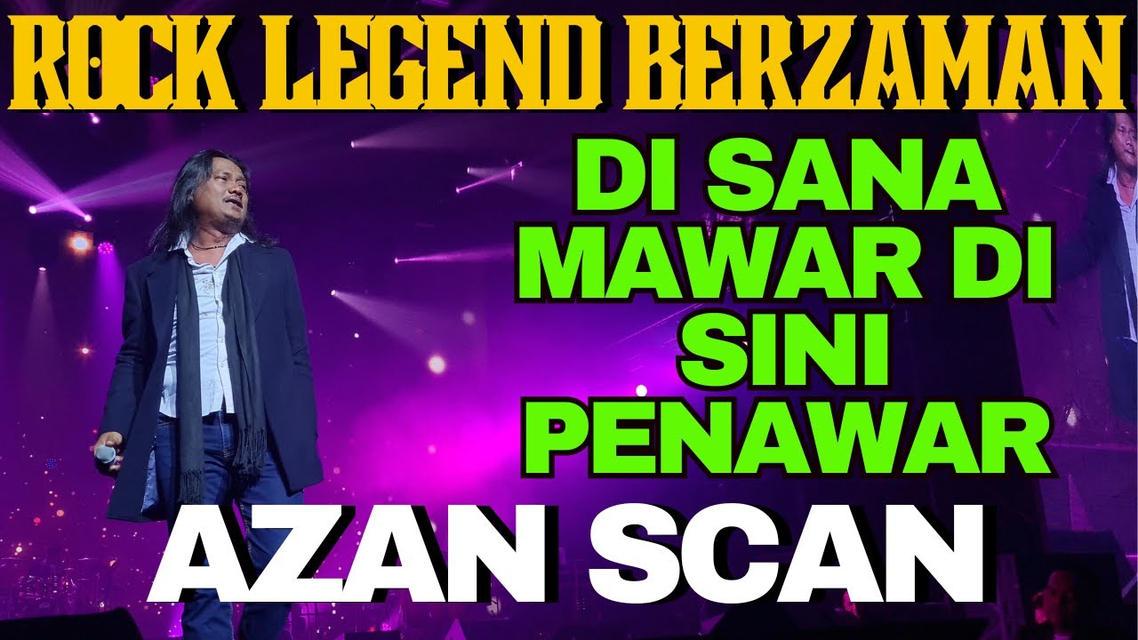 DI SANA MAWAR DI SINI PENAWAR | AZAN SCAN | KONSERT ROCK LEGEND ...