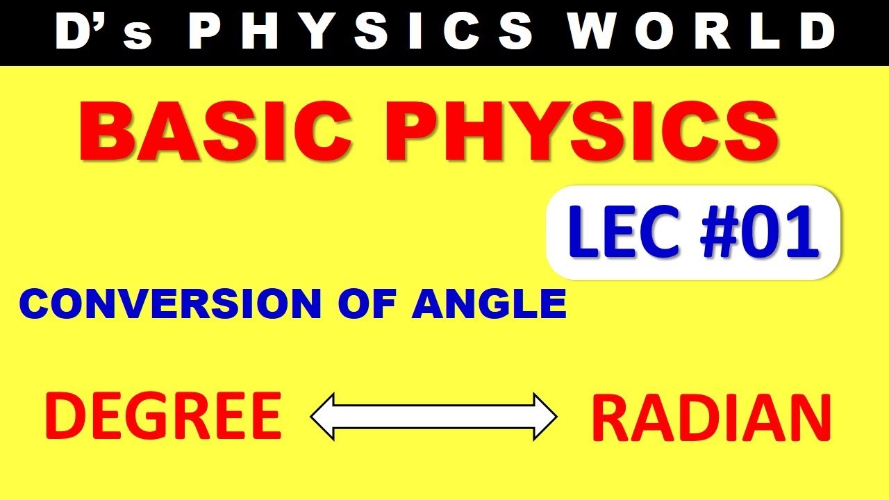 BASIC PHYSICS LEC#01 CONVERSION OF ANGLE - YouTube