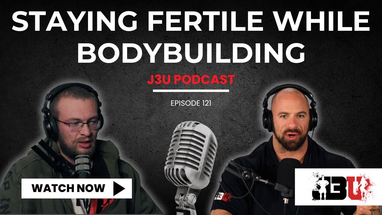 Staying Fertile While Bodybuilding - J3U Podcast // Eps.121 - YouTube