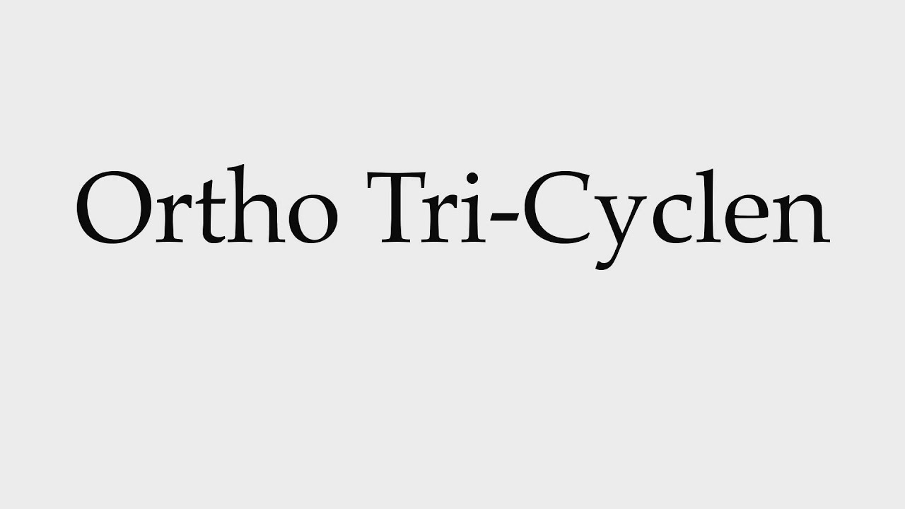 How to Pronounce Ortho Tri-Cyclen - YouTube