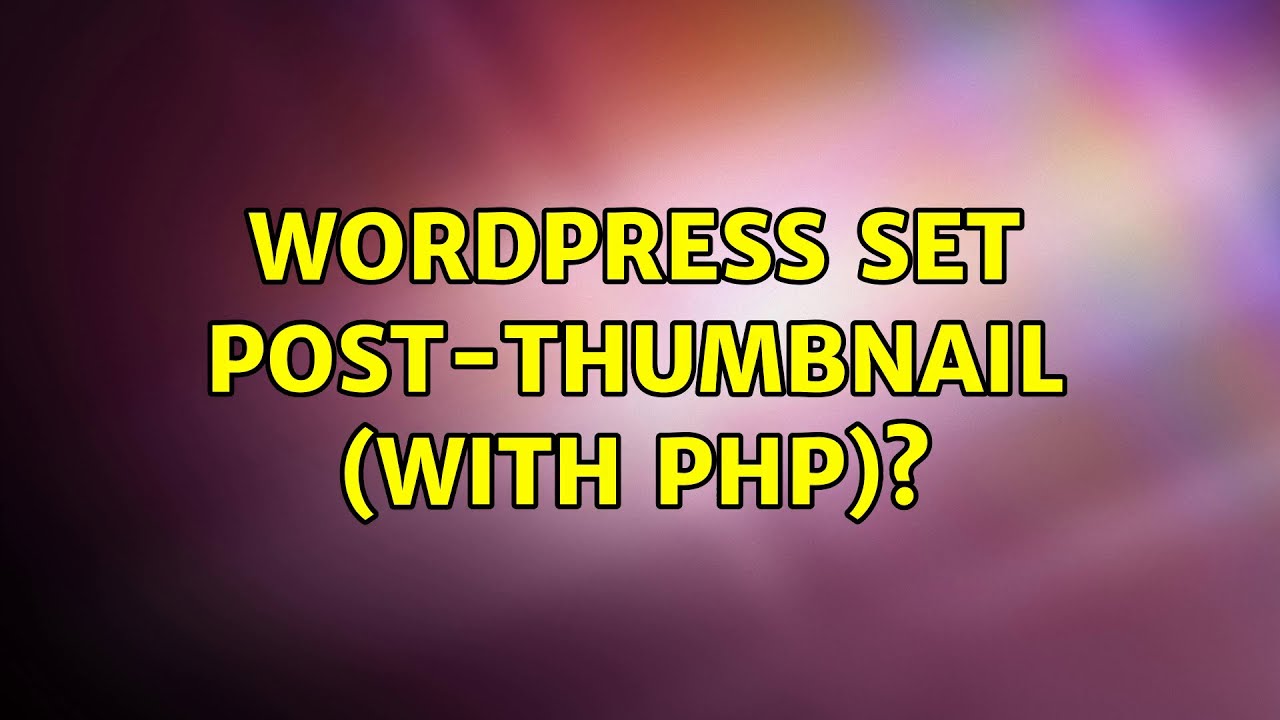 Wordpress Set Post thumbnail with Php YouTube Wordpress Set Post thumbnail with Php YouTube