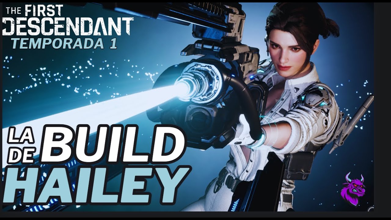 LA MEJOR BUILD de HAILEY para ENDGAME | THE FIRST DESCENDANT | ESPAÑOL ...