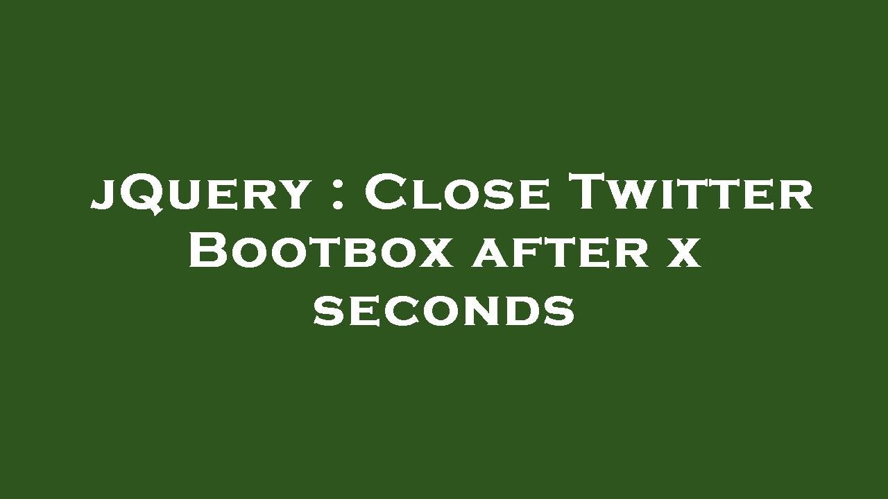 jQuery : Close Twitter Bootbox after x seconds - YouTube