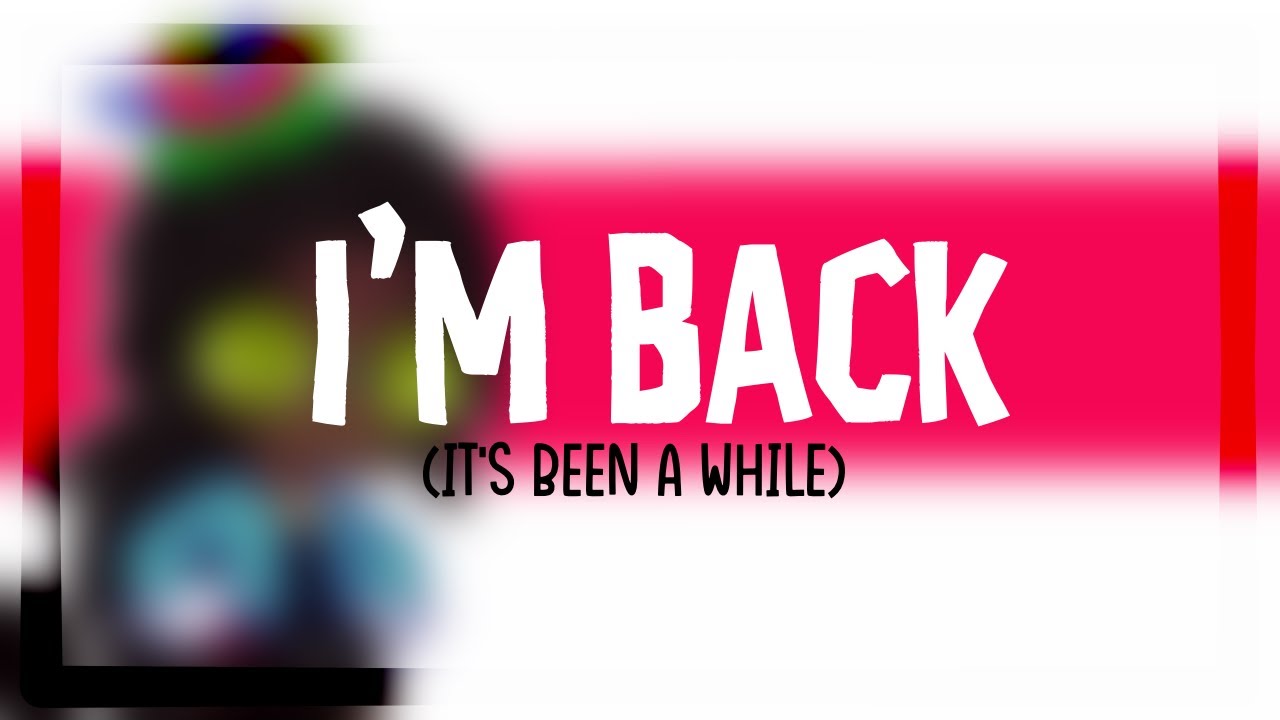 [] It’s Been A While [] I’M BACK! 😁 - YouTube