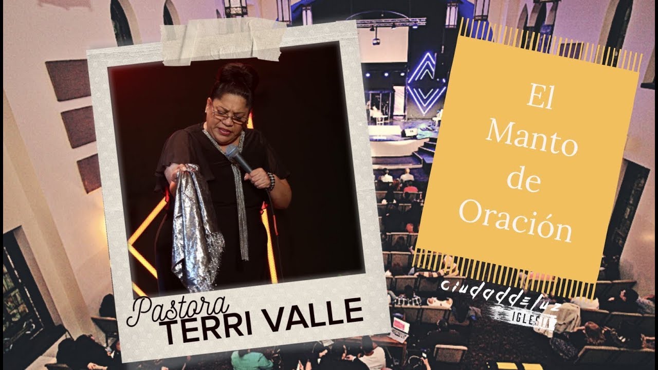 Pastora Terri Valle "El manto De Oración" Ciudad de Luz - YouTube