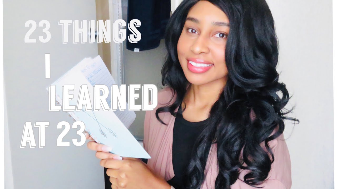 23 Things I’ve Learned At 23! - YouTube