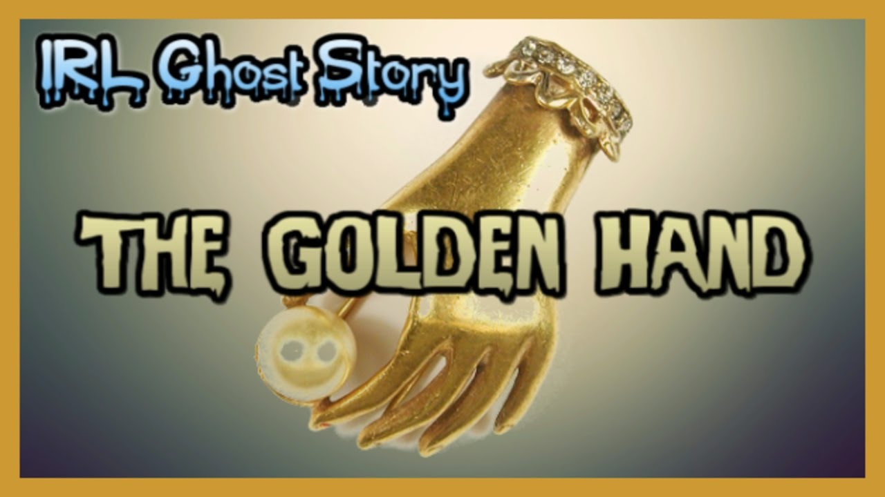 IRL Ghost Story: The Golden Hand (8) - YouTube
