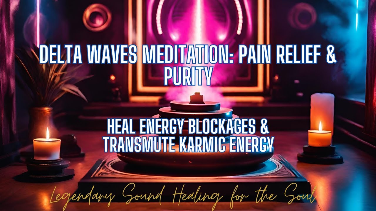 Delta Waves Meditation: Pain Relief and Purity/ Healing Energy ...
