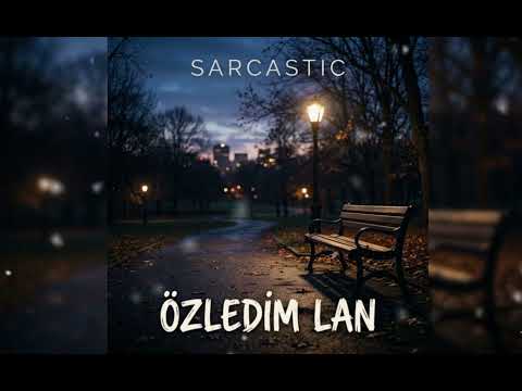 Sarcastic - Özledim Lan 