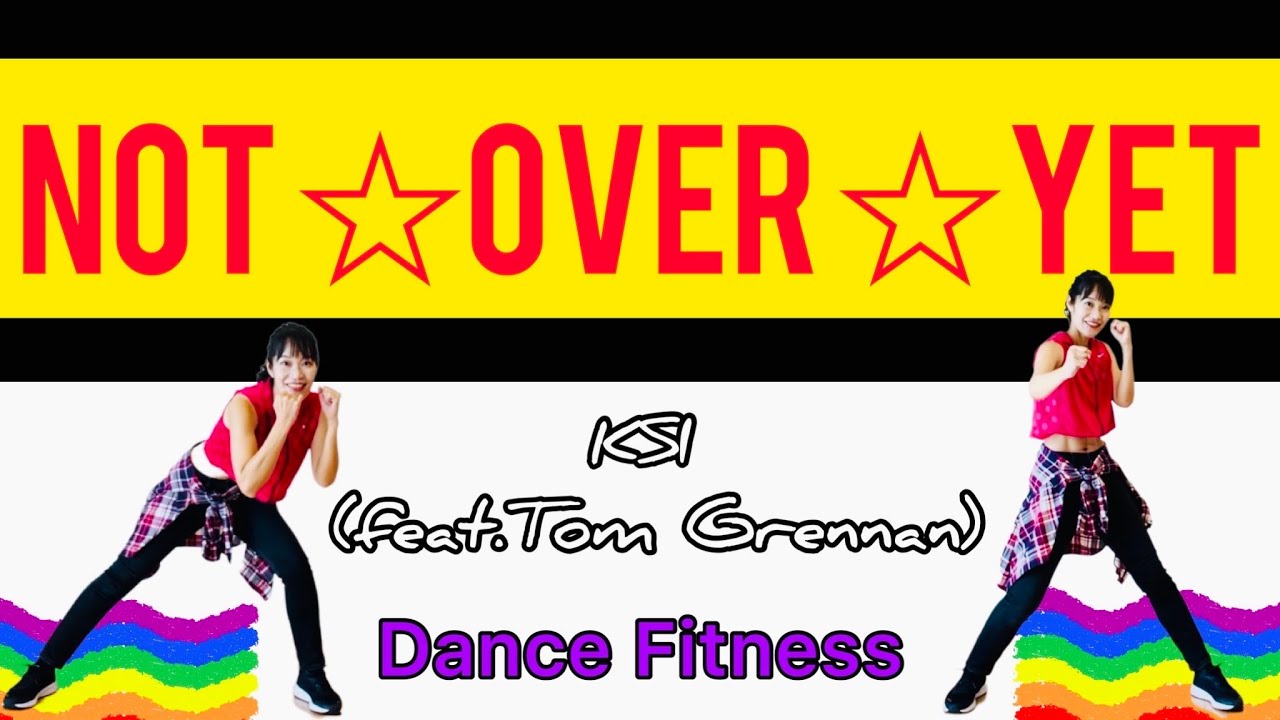 Not Over Yet(feat.Tom Grennan) by KSI, Dance Fitness,Workout,Zumba ...