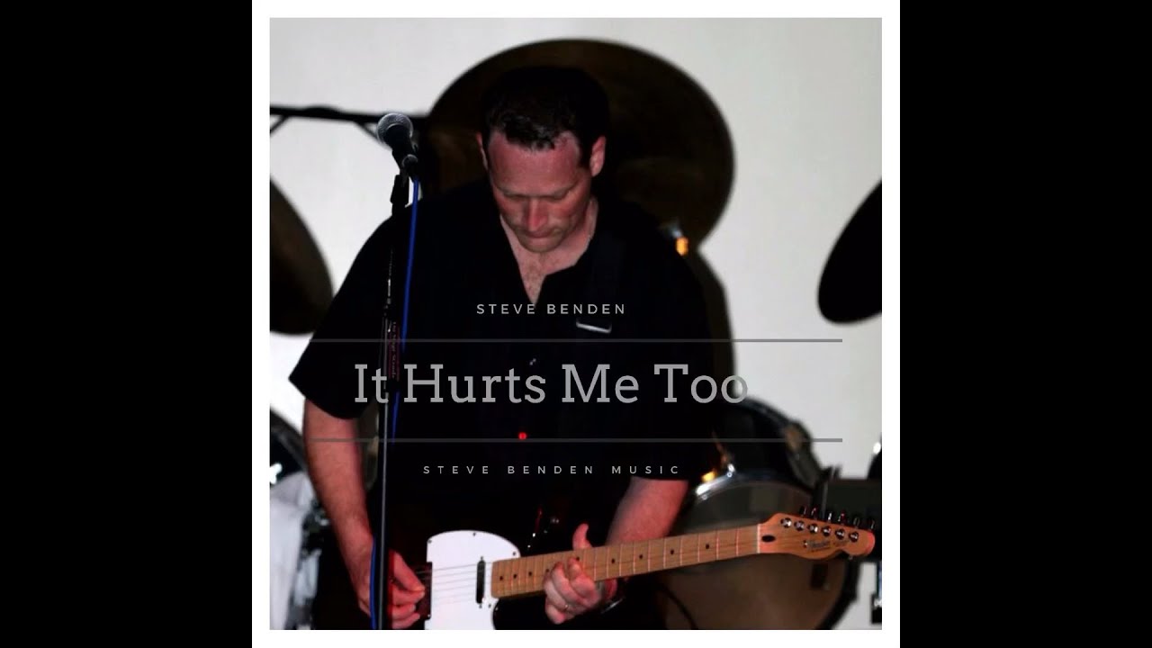 It Hurts Me Too - Steve Benden - YouTube