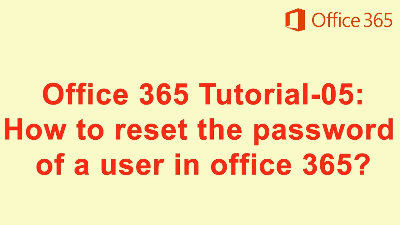 Office 365 Tutorial 05 How To Reset The Password Of A User In Office office-365-tutorial-05-how-to-reset-the-password-of-a-user-in-office