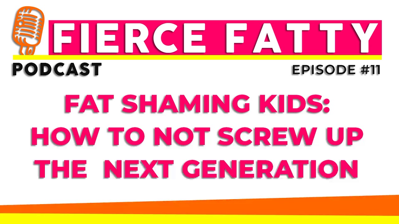 011: Fat Shaming Kid How to Not Screw up the Next Generation - YouTube
