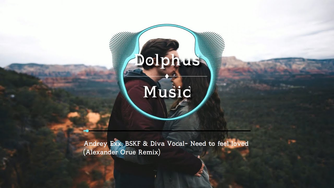 Andrey Exx, BSKF & Diva Vocal - Need to feel loved (Alexander Orue ...